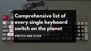 Comprehensive list of every single keyboard switch on the Planet ...